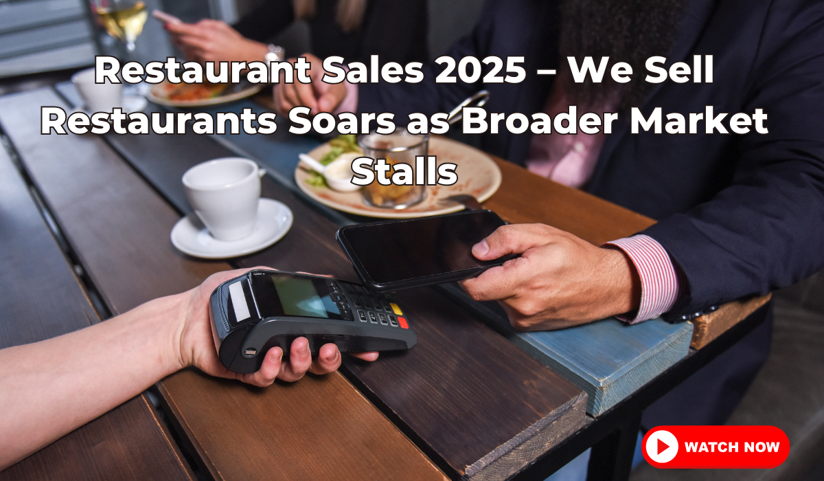 Restaurant Sales 2025 – We Sell Restaurants Soars as Broader Market Stalls